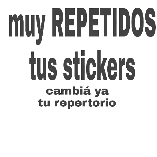 Muy repetidos tus stickers cambia ya tu repertorio Sticker de WhatsApp ...