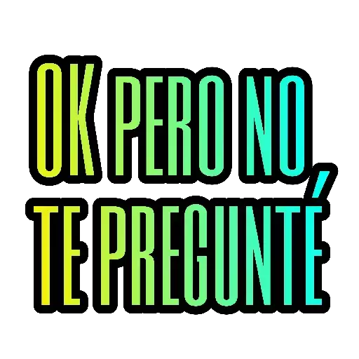 Ok pero no te pregunté PNG transparente - Descargar Stickers