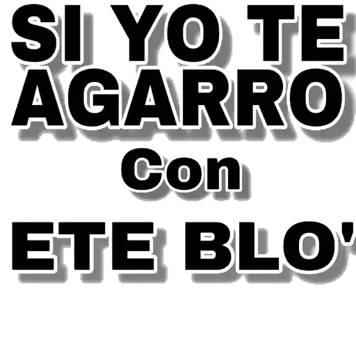 SI YO TE AGARRO Con ETE BLO' Sticker de WhatsApp - DescargarStickers