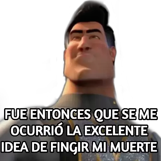 Fue entonces que se me ocurrió la excelente idea de fingir mi muerte ...