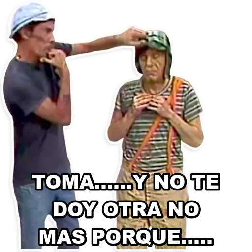 TOMA......Y NO TE DOY OTRA NO MAS PORQUE..... Sticker de WhatsApp ...